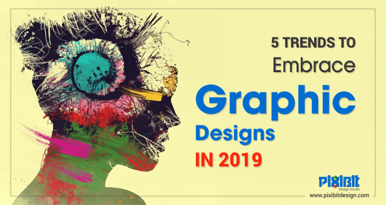5 Trends To Embrace Graphic Designs in 2019 | Pixibit Design Studio