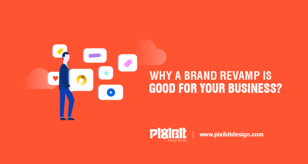 Brand Revamp is Good For Your Business | Pixibit